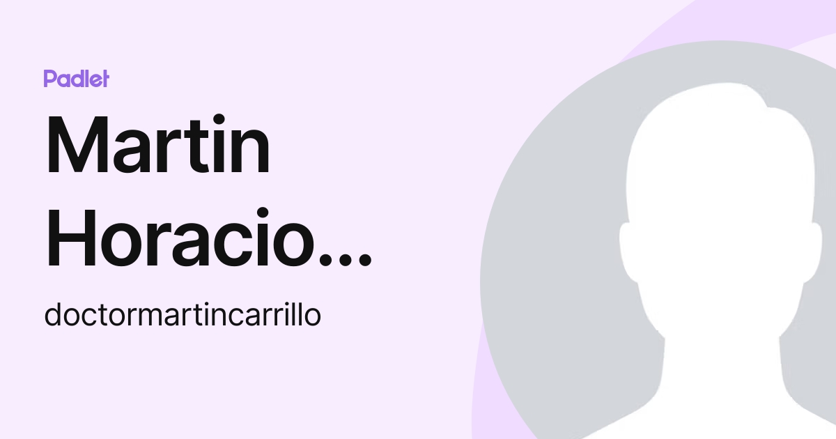 Martin Horacio Carrillo Gomez (doctormartincarrillo) profile | Padlet