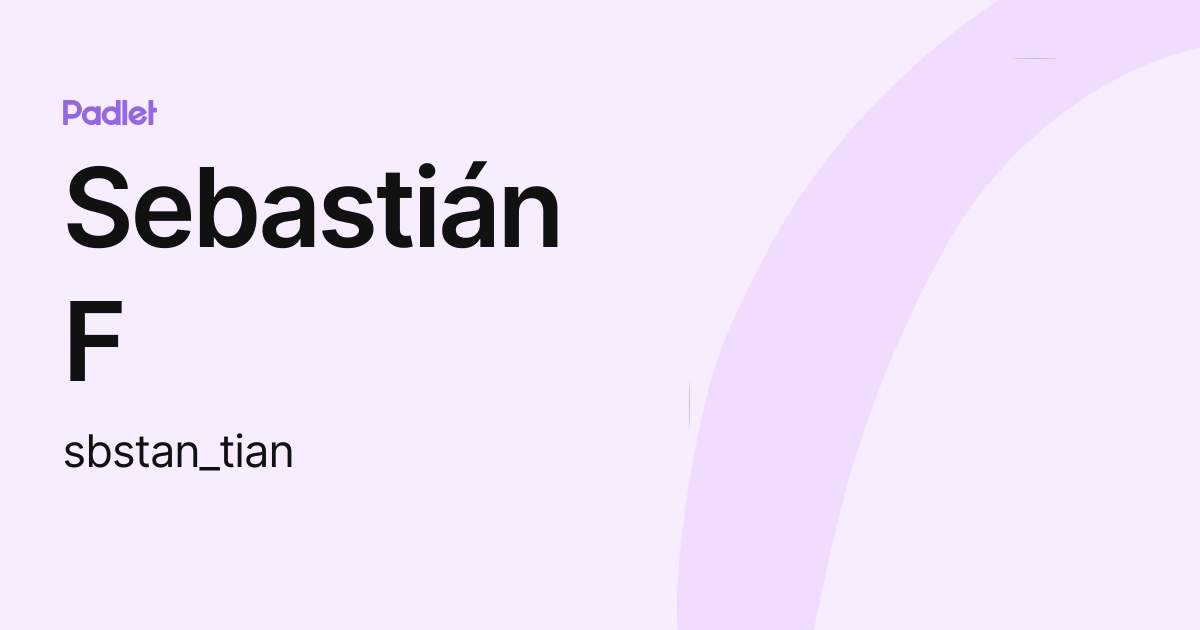 Sebastián F (sbstan_tian) profile | Padlet
