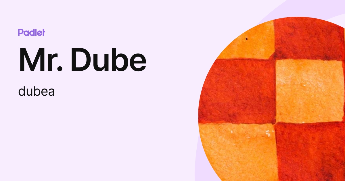 Mr. Dube (dubea) profile | Padlet