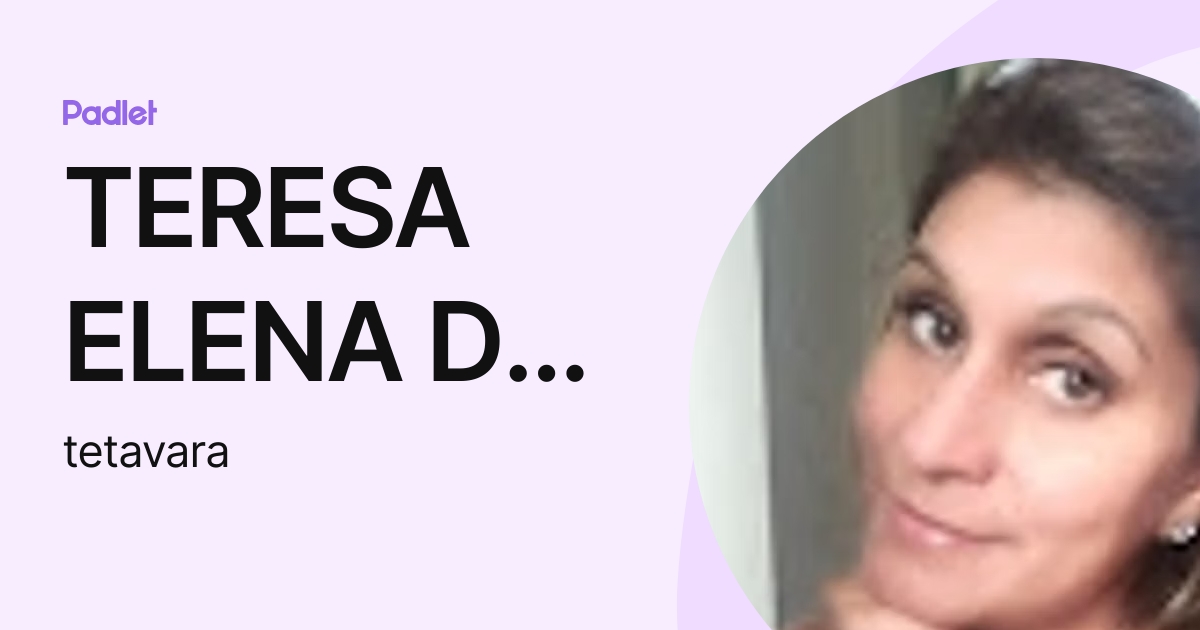 TERESA ELENA DE JESUS TAVARA (tetavara) profile | Padlet