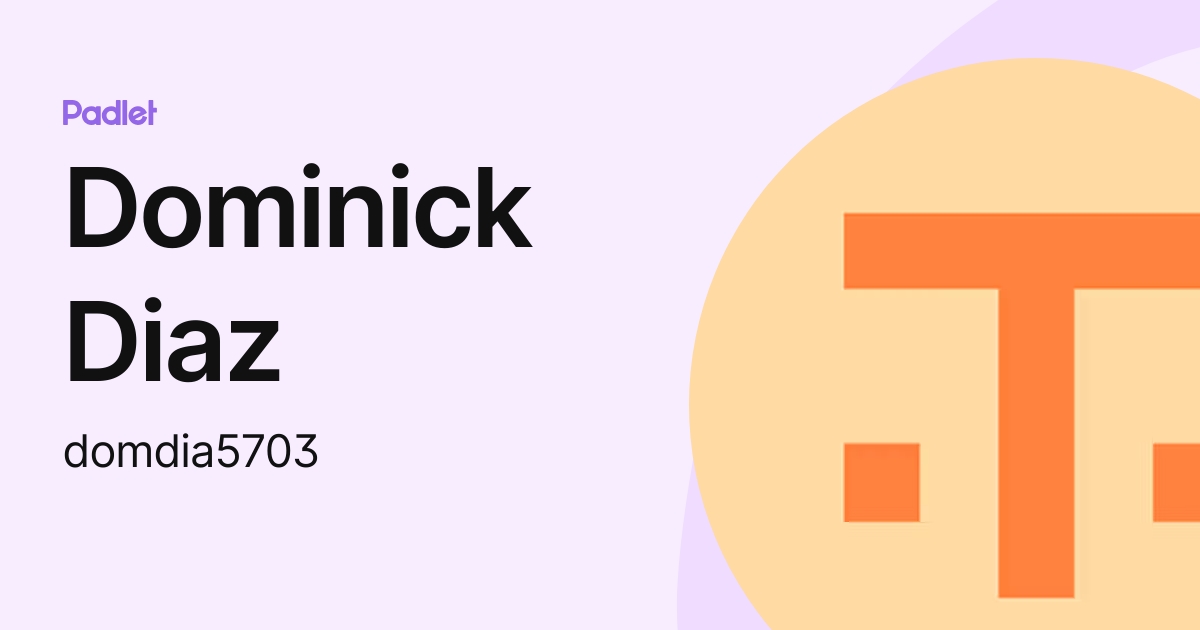 Dominick Diaz (domdia5703) profile | Padlet