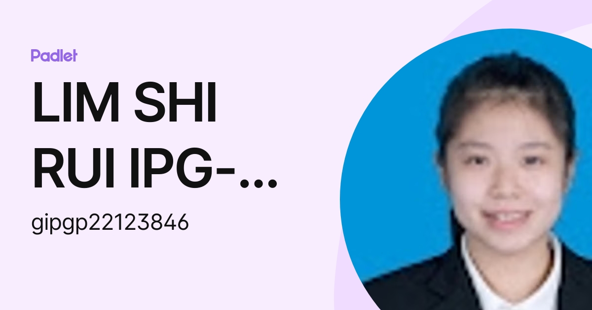 LIM SHI RUI IPG-Pelajar (gipgp22123846) profile | Padlet