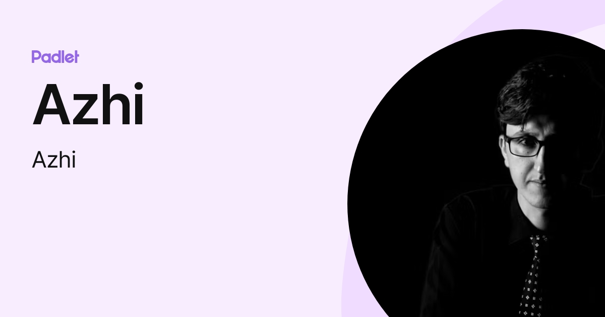 Azhi (Azhi) profile | Padlet