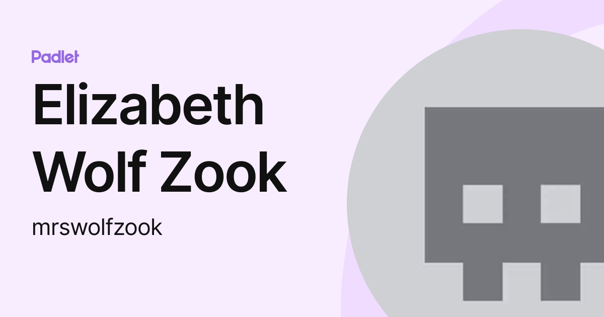 Elizabeth Wolf Zook (mrswolfzook) profile | Padlet