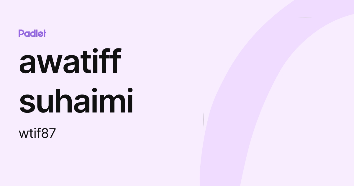 awatiff suhaimi (wtif87) profile | Padlet