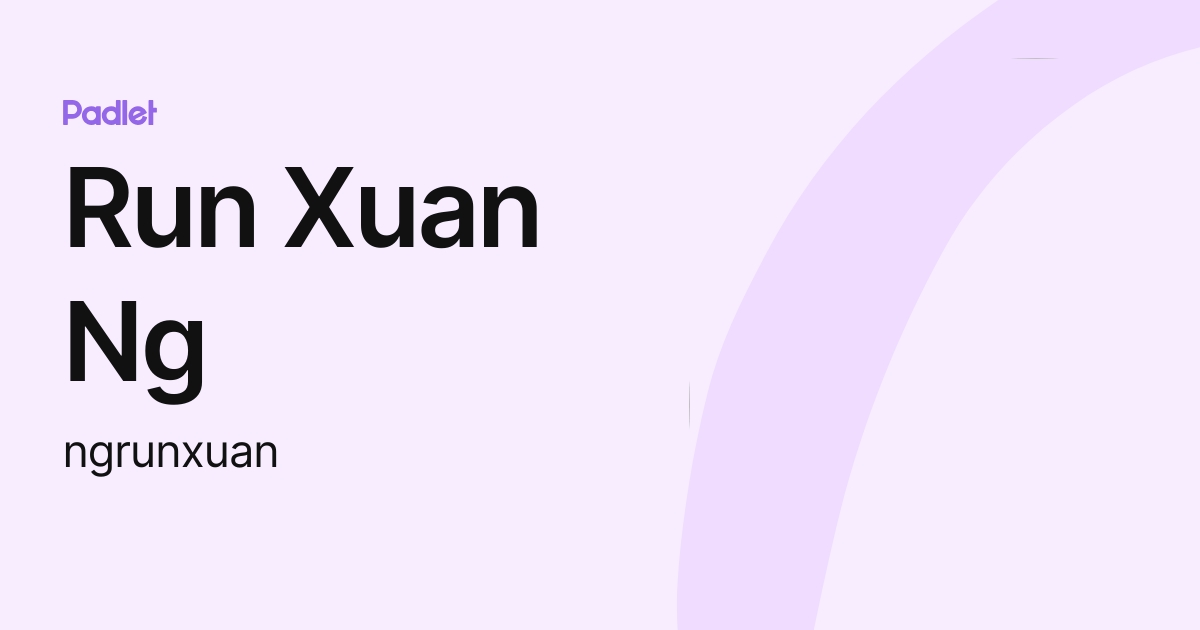 Run Xuan Ng (ngrunxuan) profile | Padlet