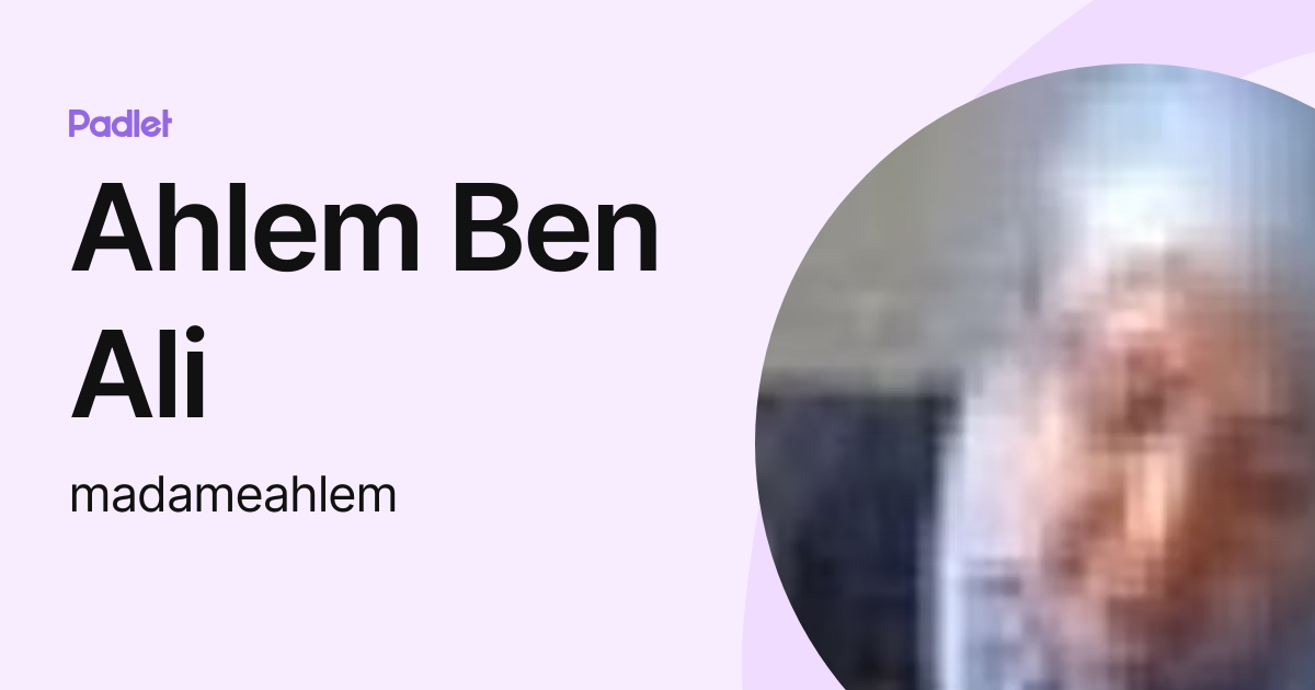 Ahlem Ben Ali (madameahlem) profile | Padlet
