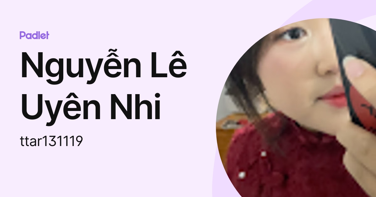 Nguyễn Lê Uyên Nhi (ttar131119) profile | Padlet