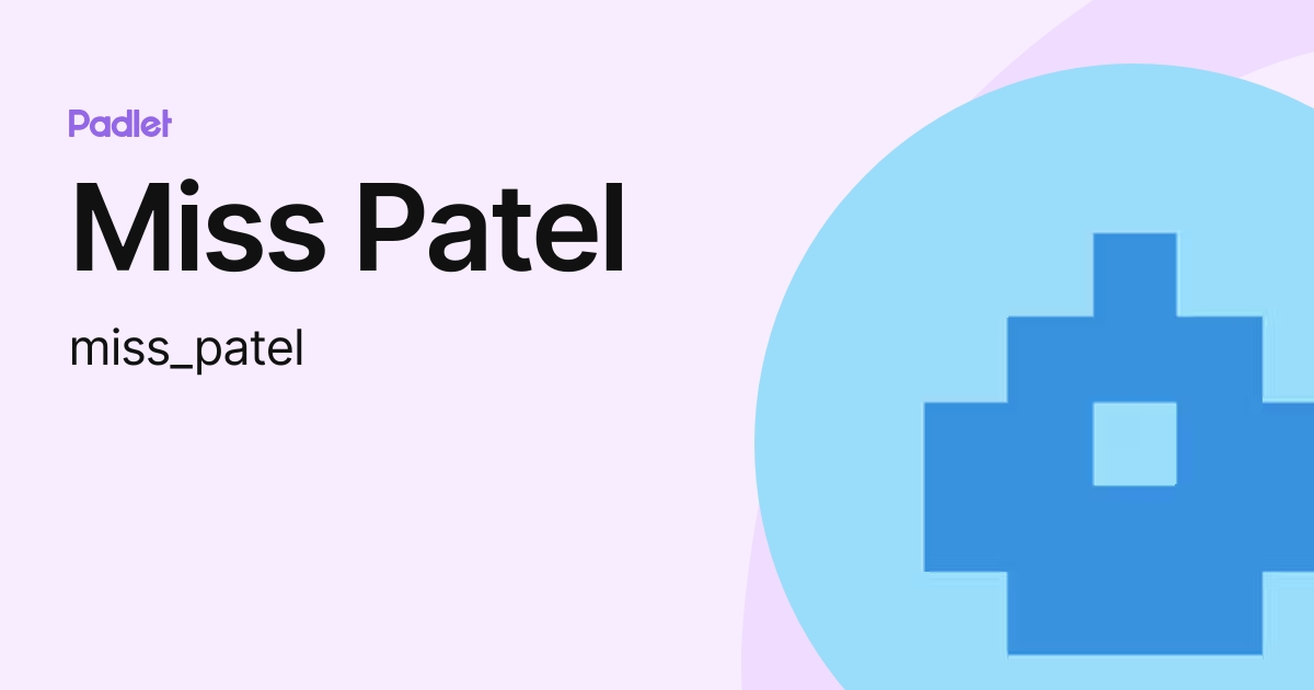 Miss Patel (miss_patel) profile | Padlet