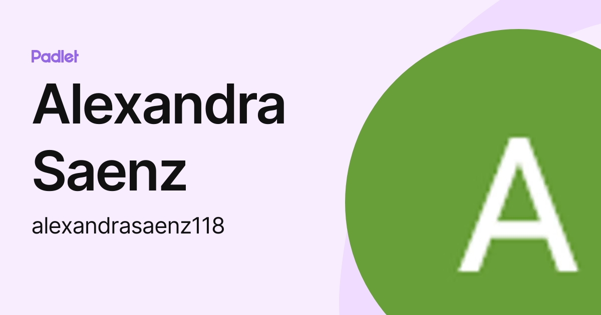 Alexandra Saenz (alexandrasaenz118) profile | Padlet