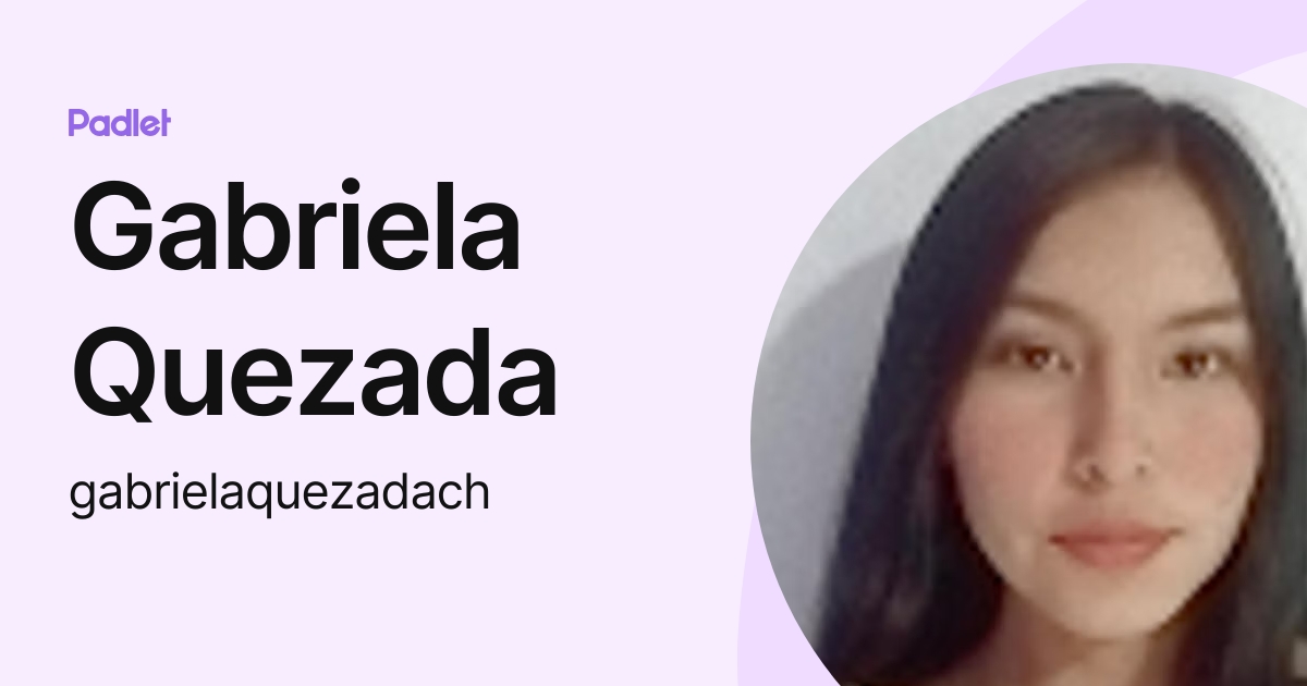 Gabriela Quezada (gabrielaquezadach) profile | Padlet