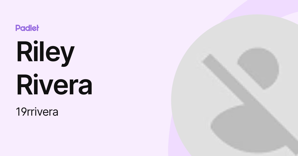 Riley Rivera (19rrivera) profile | Padlet