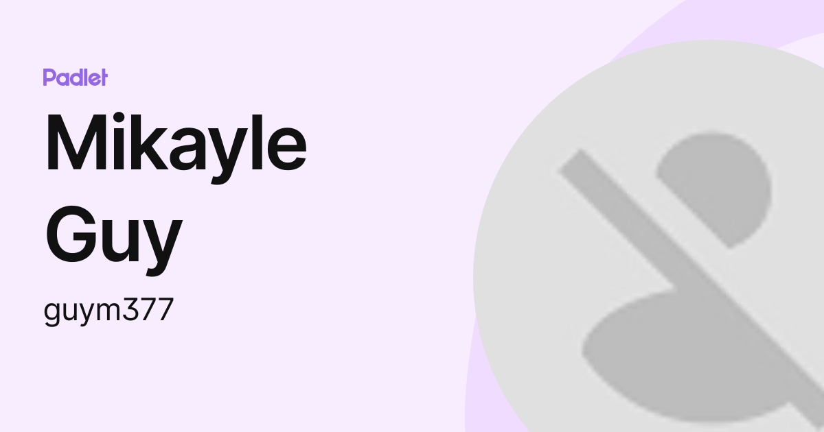 Mikayle Guy (guym377) profile | Padlet