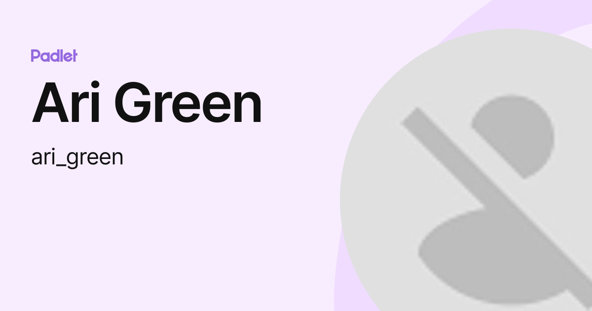 Ari Green (ari_green) profile | Padlet