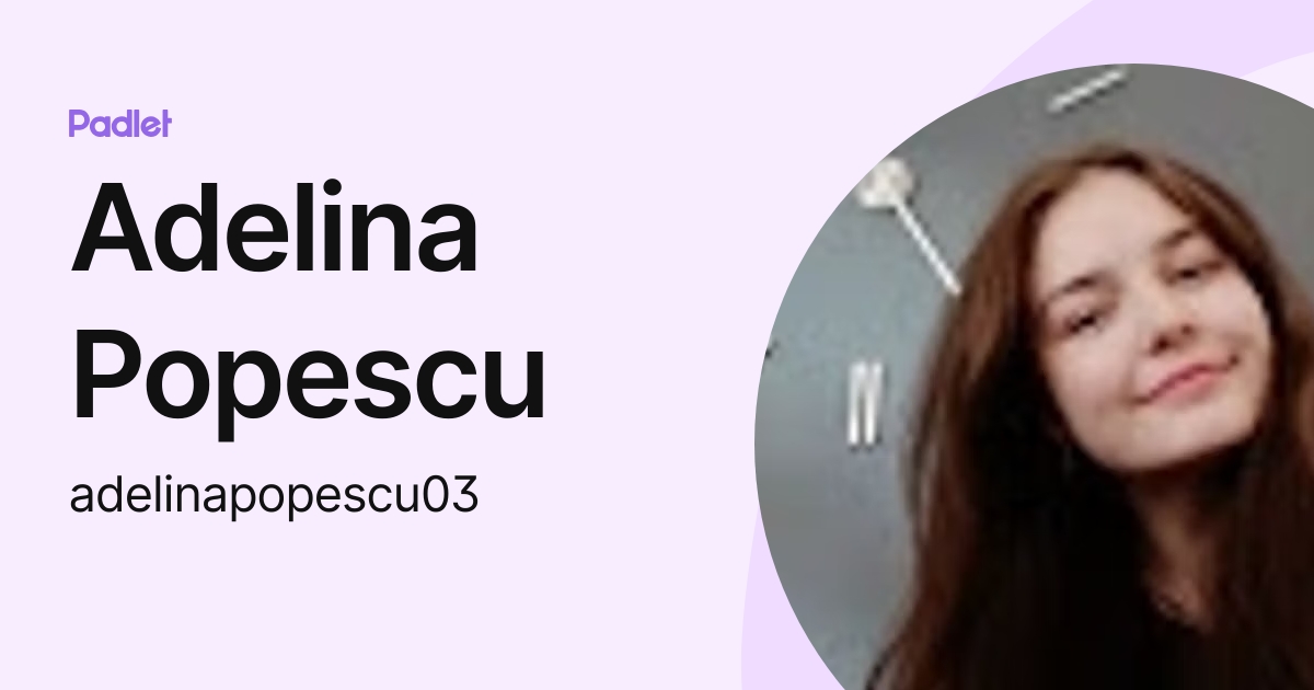 Adelina Popescu (adelinapopescu03) profile | Padlet