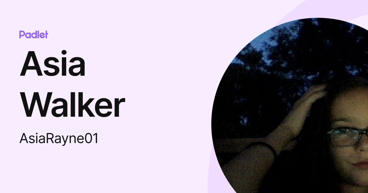 Asia Walker (AsiaRayne01) profile | Padlet