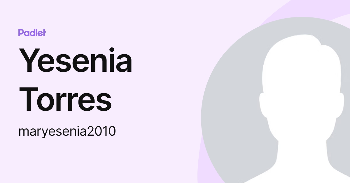 Yesenia Torres (maryesenia2010) profile | Padlet