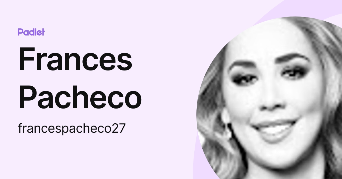 Frances Pacheco (francespacheco27) profile | Padlet