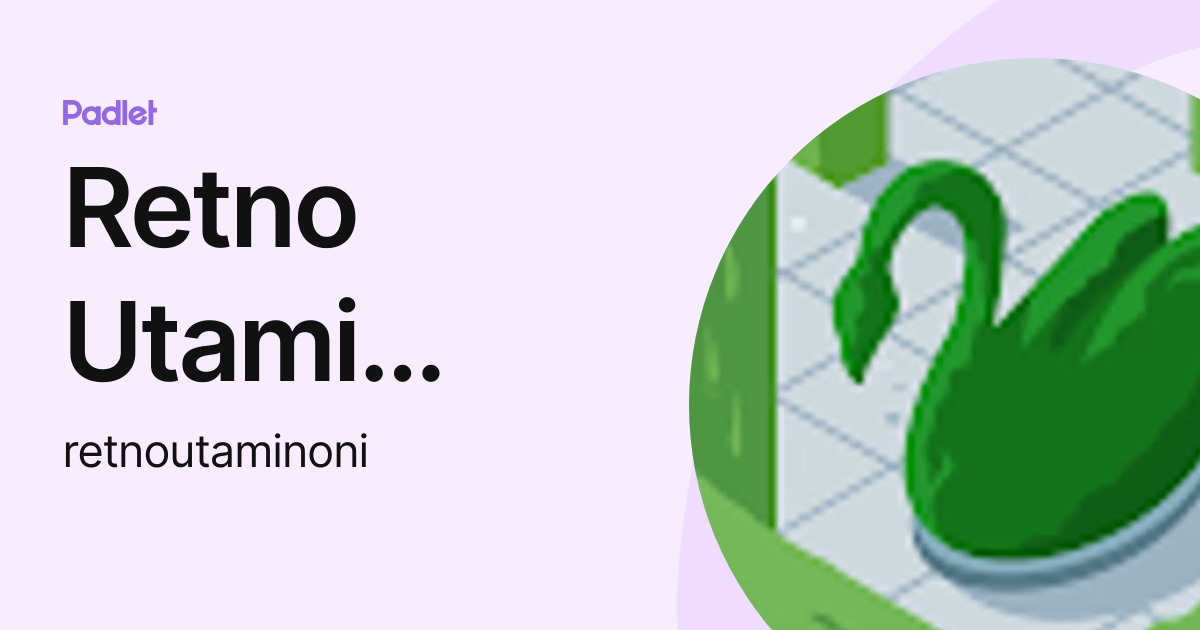Retno Utami Sugiono (retnoutaminoni) profile | Padlet