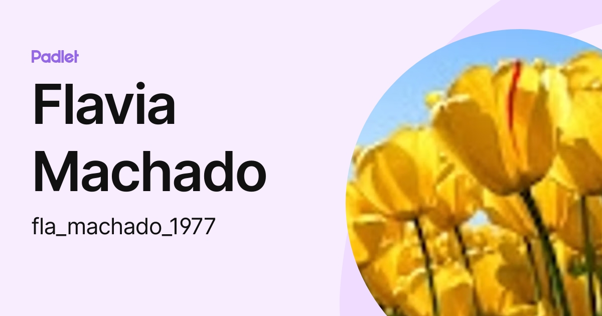 Flavia Machado (fla_machado_1977) profile | Padlet