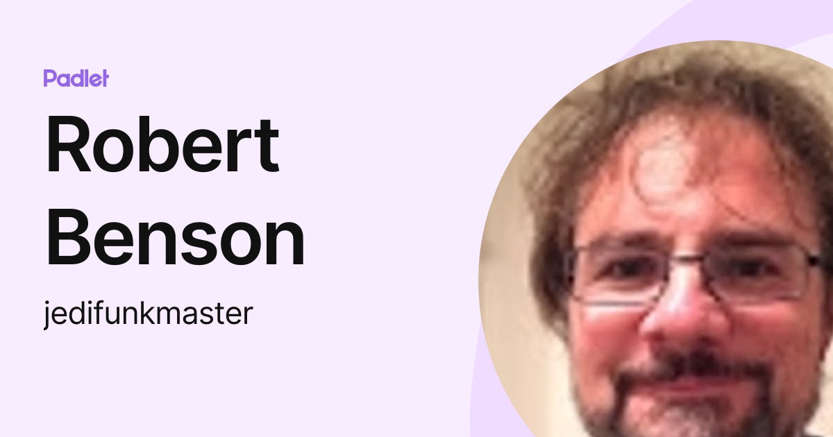 Robert Benson (jedifunkmaster) profile | Padlet