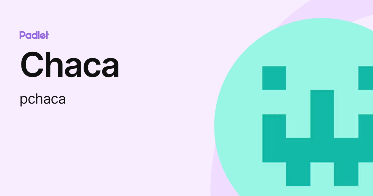 Chaca (pchaca) profile | Padlet