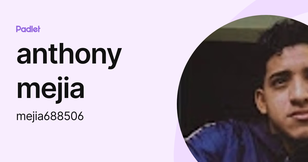 anthony mejia (mejia688506) profile | Padlet