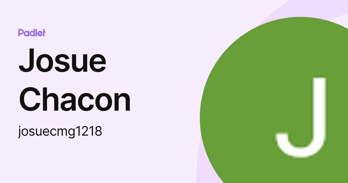 Josue Chacon (josuecmg1218) profile | Padlet