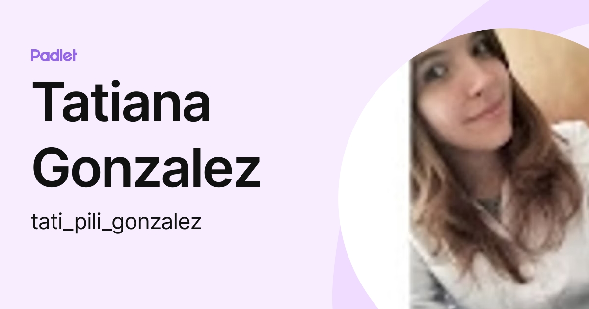 Tatiana Gonzalez (tati_pili_gonzalez) profile | Padlet