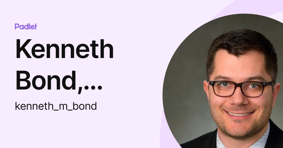 Kenneth Bond, Ed.D. (kenneth_m_bond) profile | Padlet