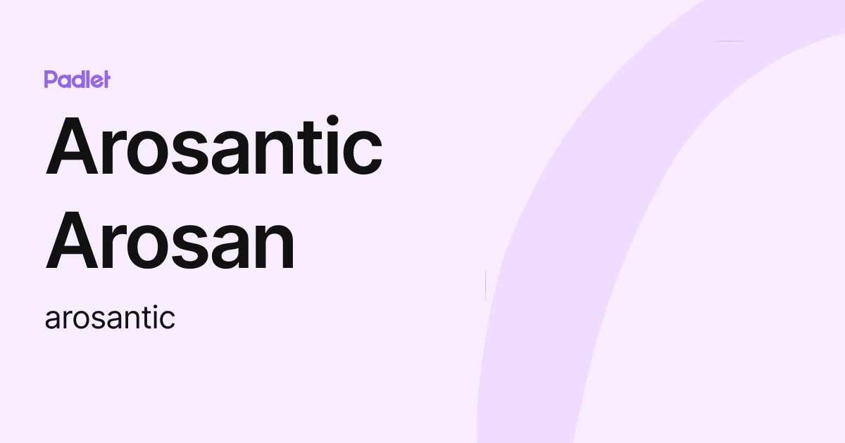 Arosantic Arosan (arosantic) profile | Padlet