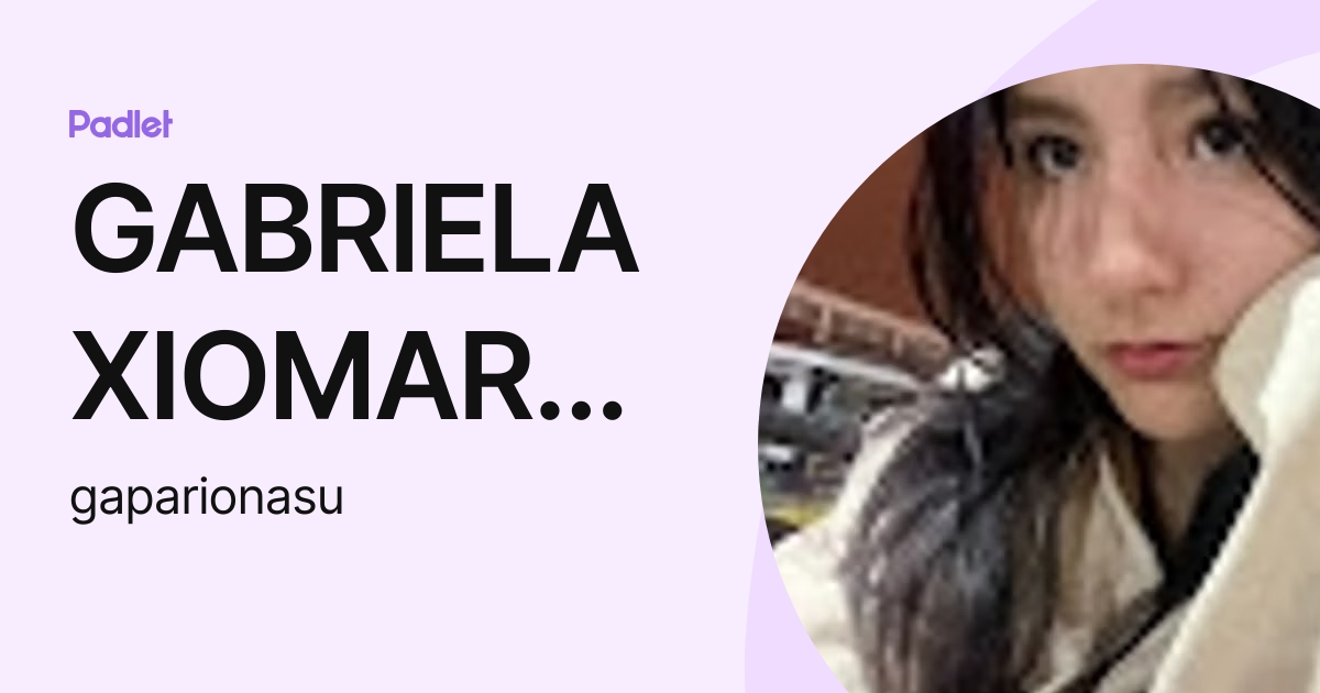 GABRIELA XIOMARA PARIONA SUAREZ (gaparionasu) profile | Padlet