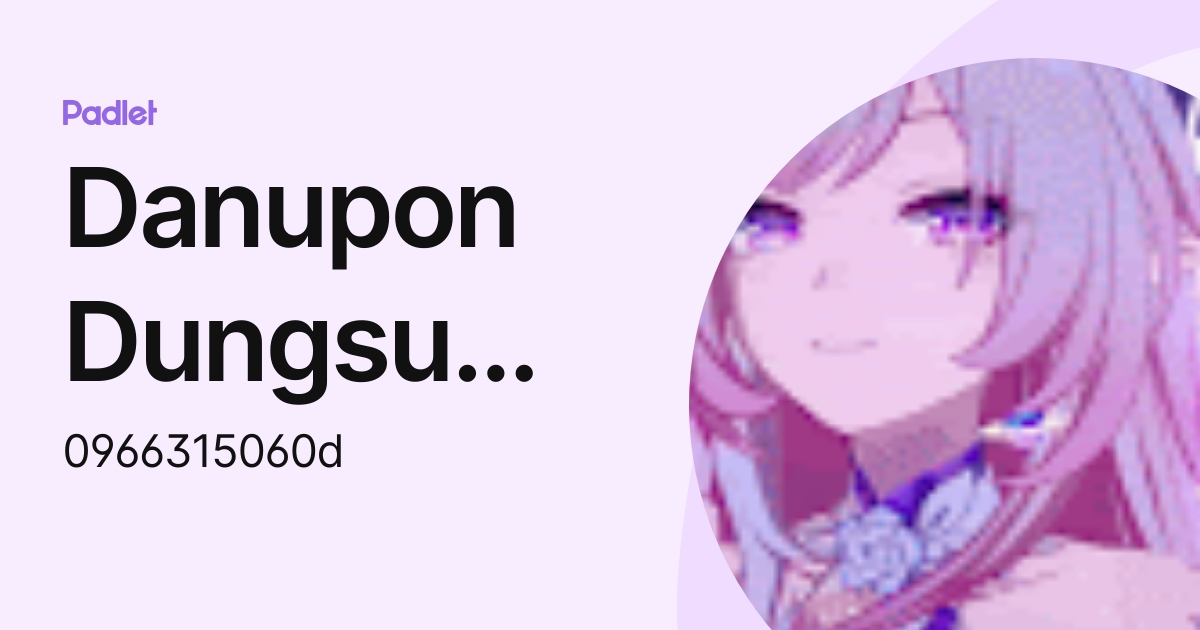 Danupon Dungsuwan (-w-) (0966315060d) profile | Padlet