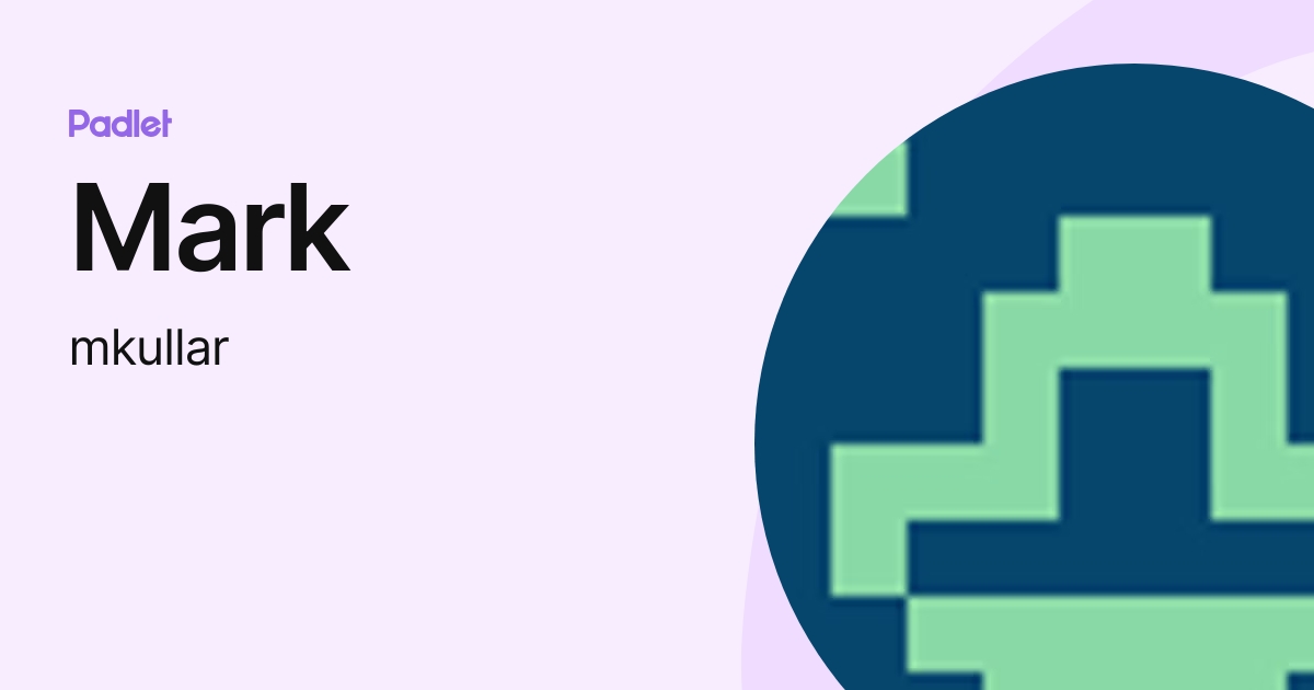 Mark (mkullar) profile | Padlet
