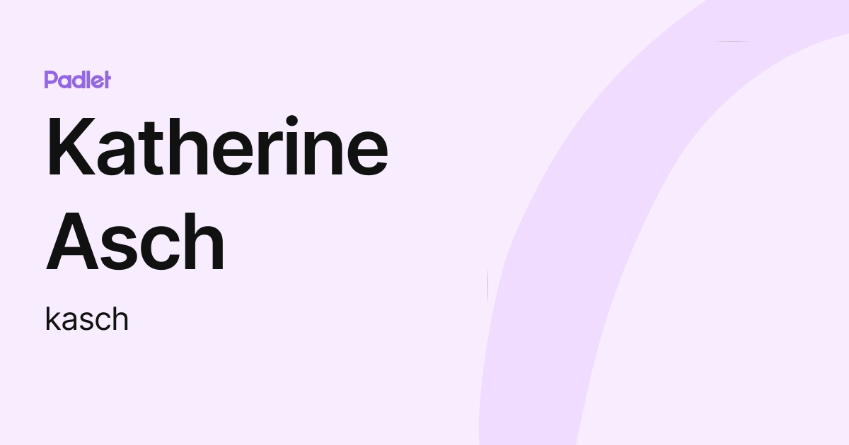 Katherine Asch (kasch) profile | Padlet