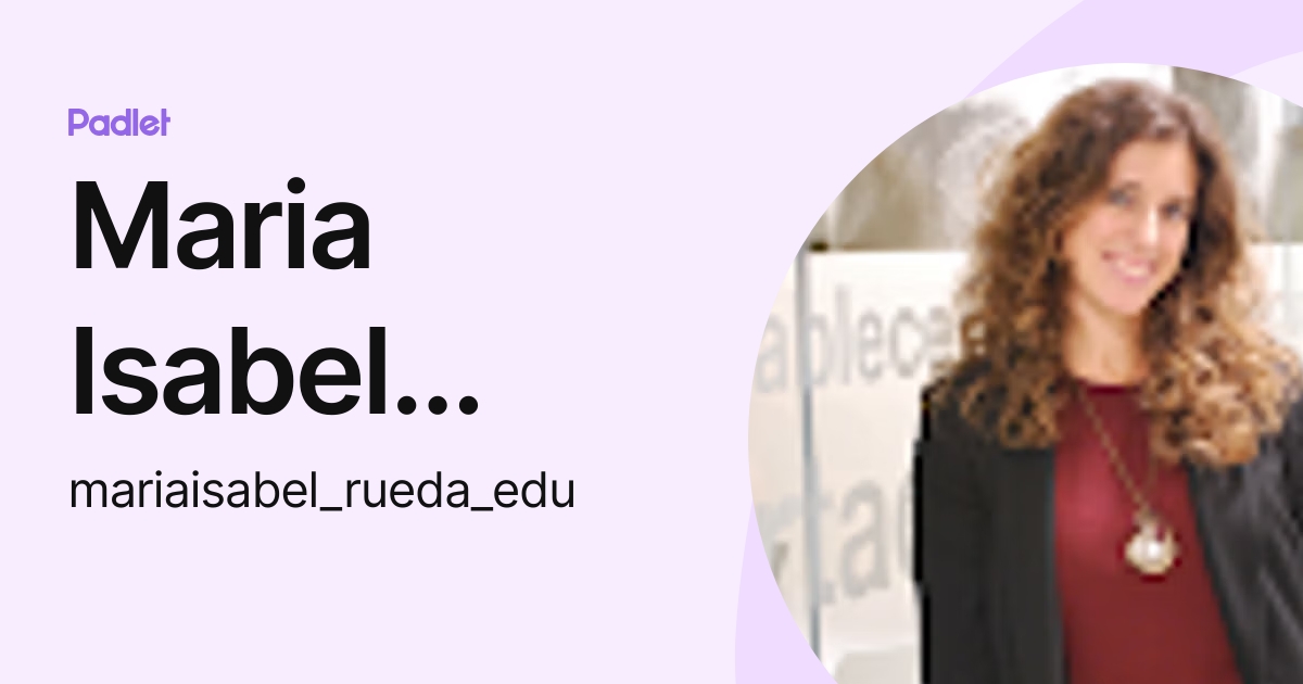 Maria Isabel Rueda Molina (mariaisabel_rueda_edu) profile | Padlet