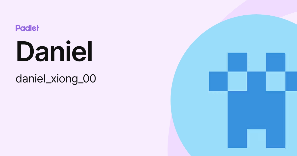Daniel (daniel_xiong_00) profile | Padlet