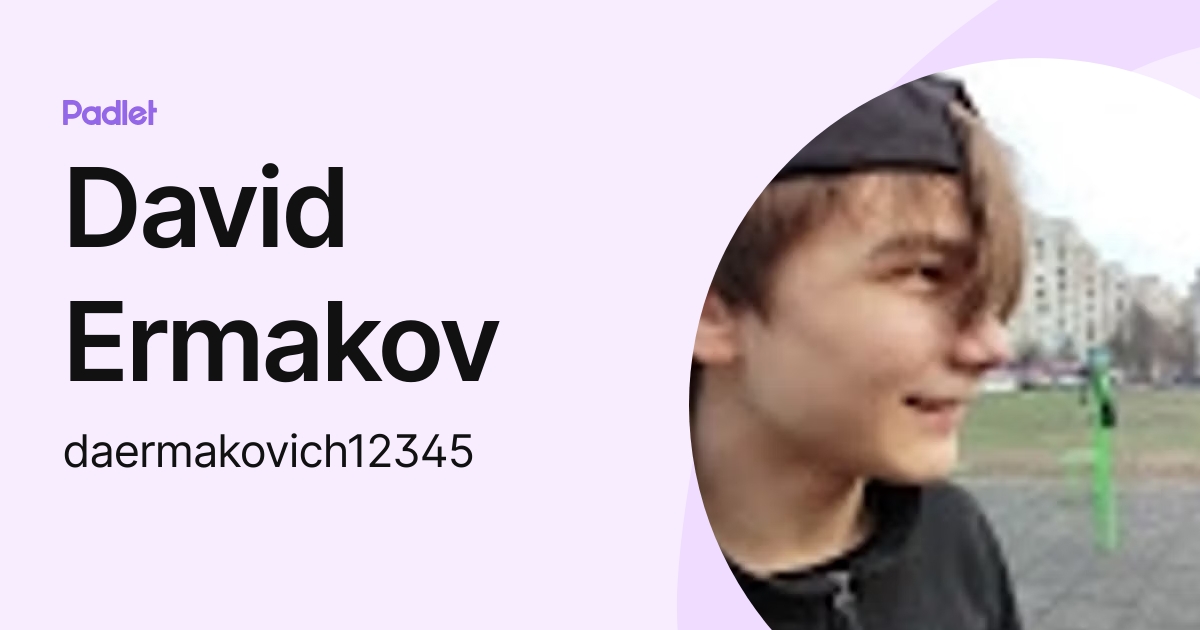 David Ermakov (daermakovich12345) profile | Padlet