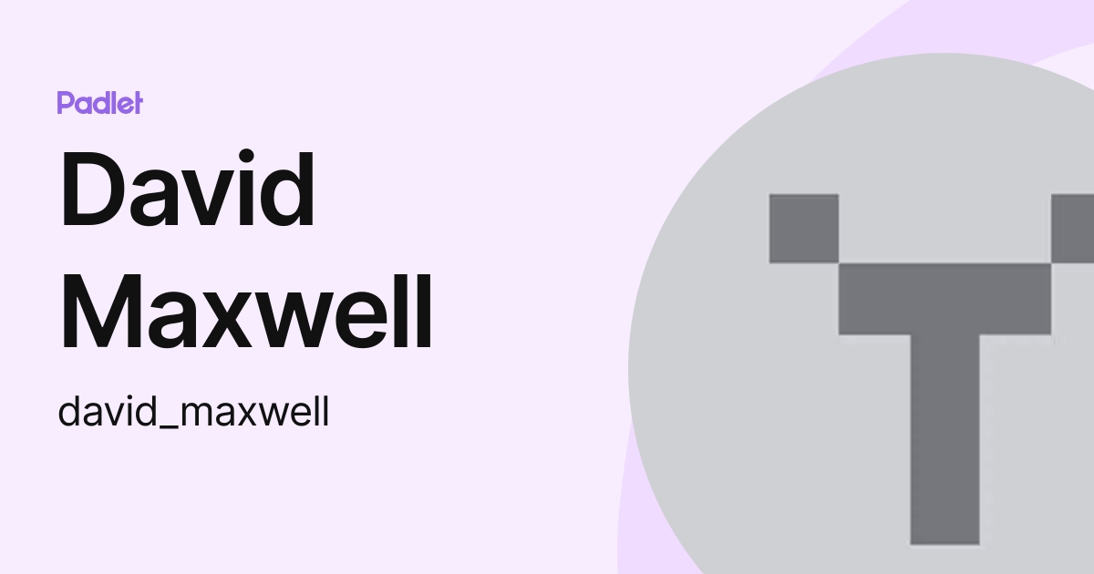 David Maxwell (david_maxwell) profile | Padlet