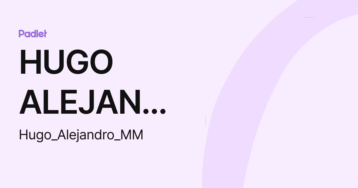 HUGO ALEJANDRO MEDINA MELANI (Hugo_Alejandro_MM) profile | Padlet