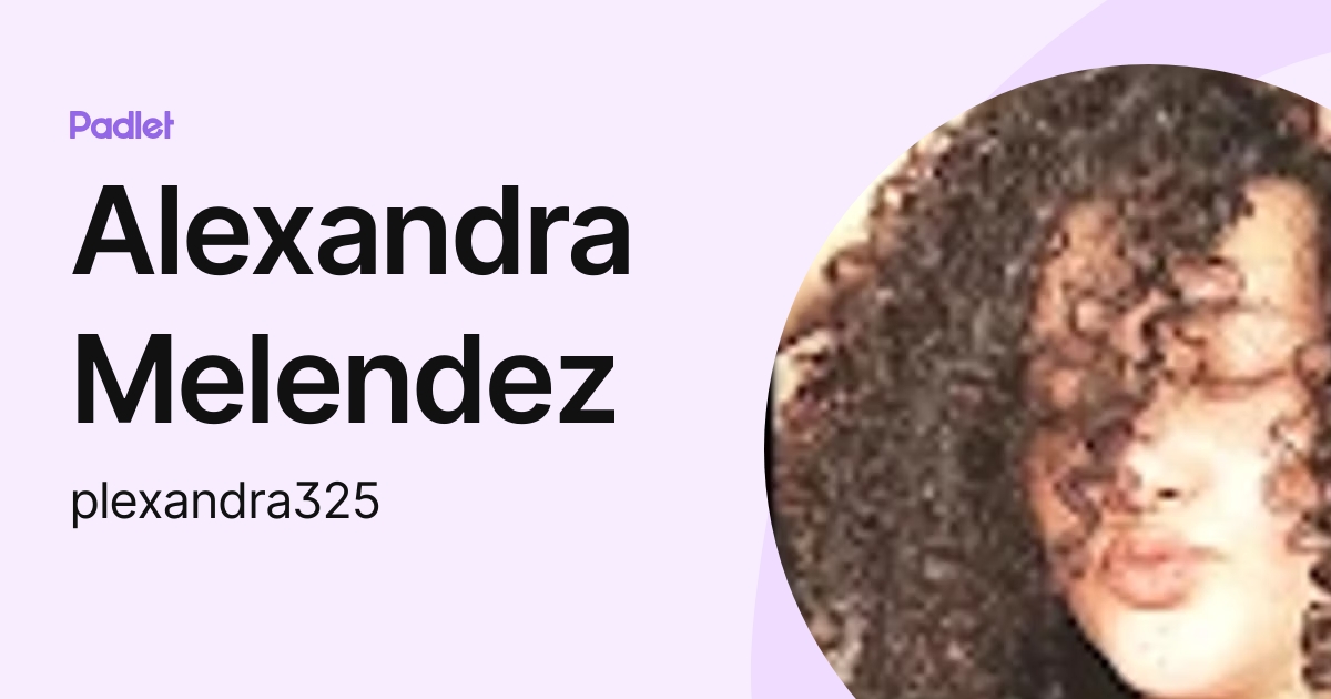 Alexandra Melendez (plexandra325) profile | Padlet