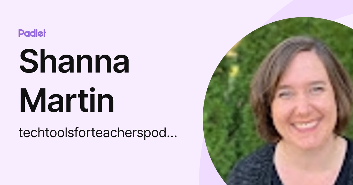 Shanna Martin (techtoolsforteacherspodcast) profile | Padlet