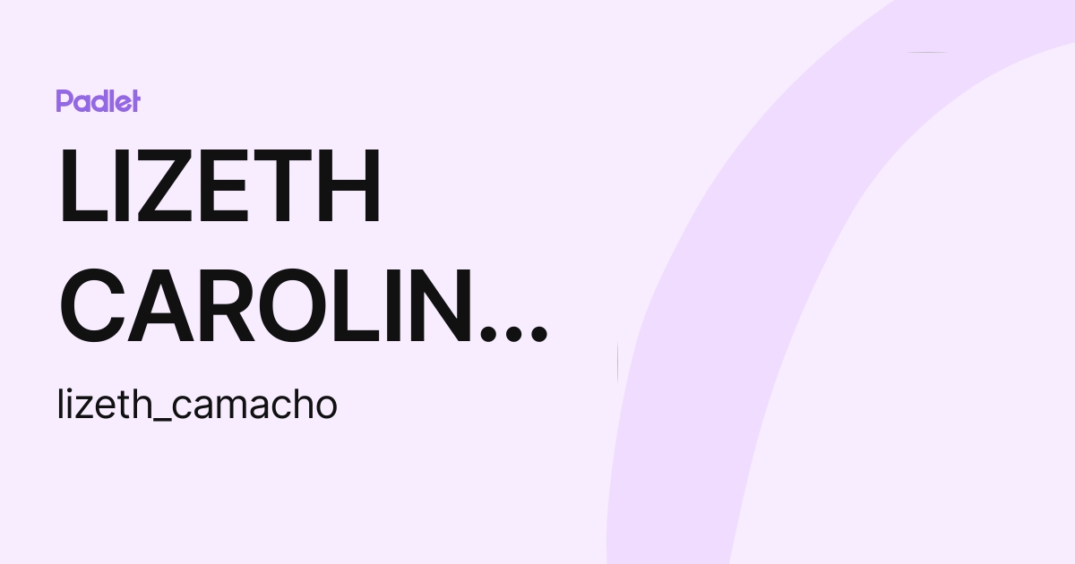 LIZETH CAROLINA CAMACHO MENDOZA (lizeth_camacho) profile | Padlet