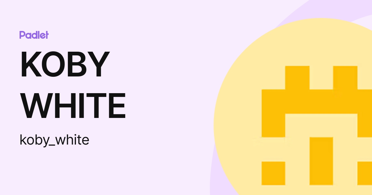 KOBY WHITE (koby_white) profile | Padlet