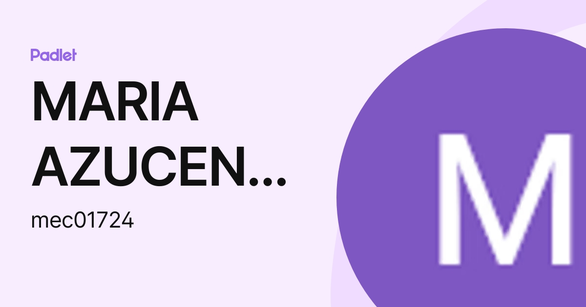 MARIA AZUCENA MORENO TRIGUEROS (mec01724) profile | Padlet