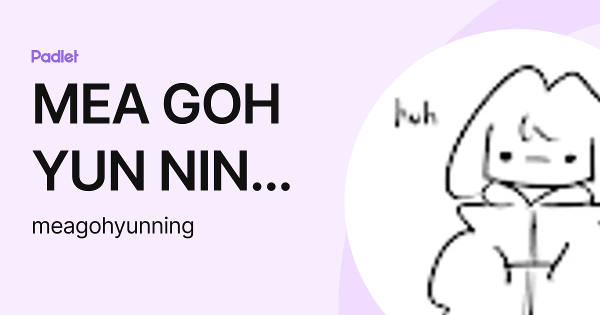MEA GOH YUN NING STUDENT 2022 (meagohyunning) profile | Padlet