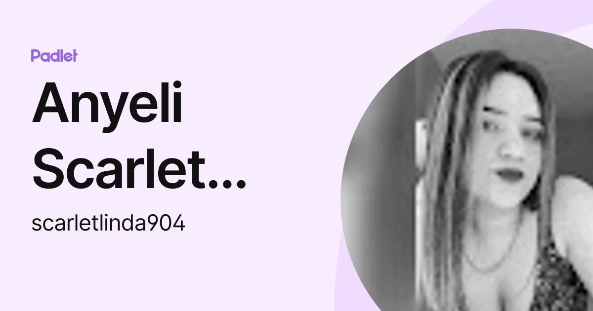 Anyeli Scarlet Reyes Martínez (scarletlinda904) profile | Padlet