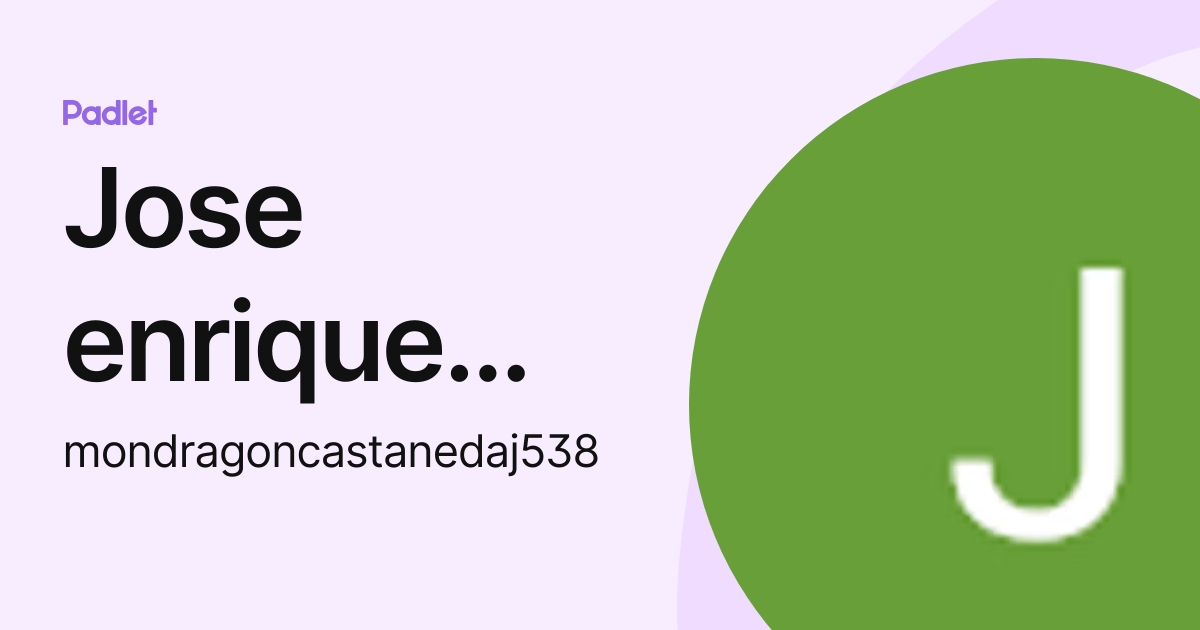 Jose enrique Mondragon Castañeda (mondragoncastanedaj538) profile | Padlet