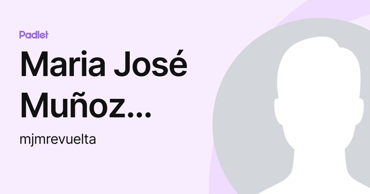 Maria José Muñoz Revuelta (mjmrevuelta) profile | Padlet