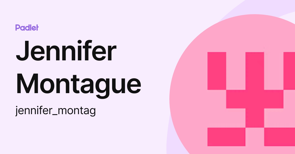 Jennifer Montague (jennifer_montag) profile | Padlet
